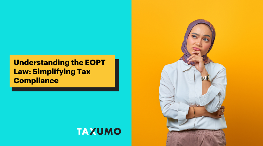 Understanding the EOPT Law: Simplifying Tax Compliance | Taxumo